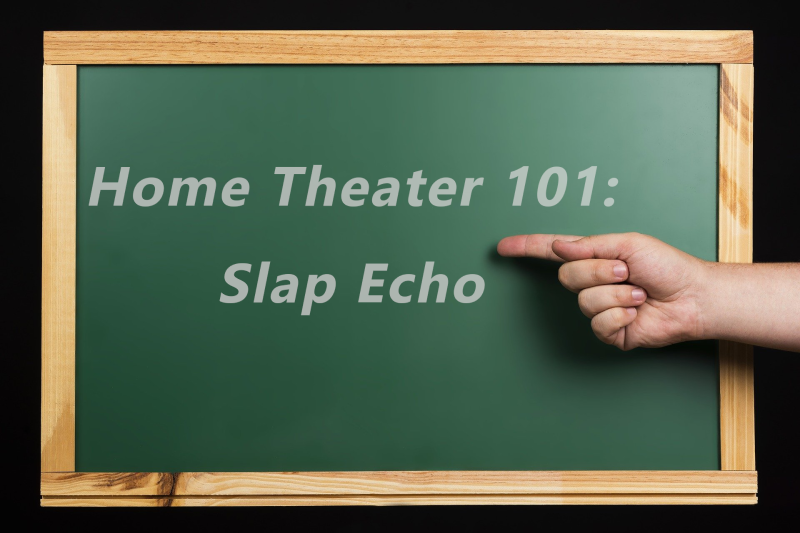 Slap Echo: Home Theater 101 | AV Gadgets