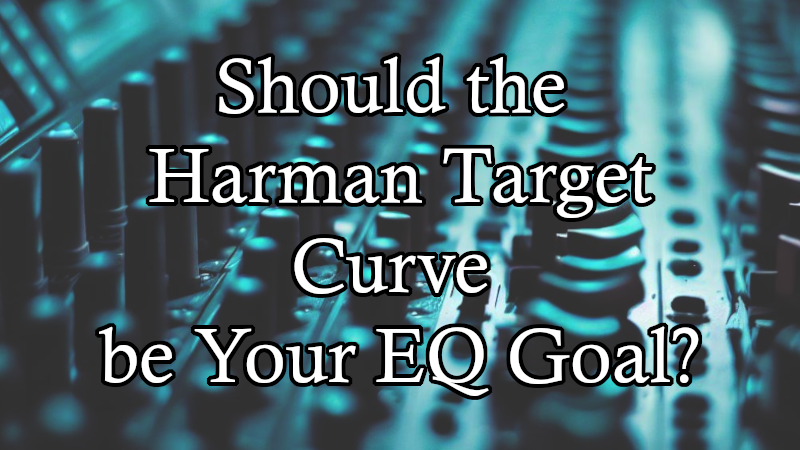 Should You EQ to the Harman Target Curve? | AV Gadgets